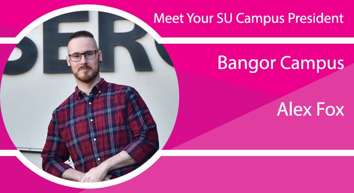 Meet Your SU Campus President- Alex Fox- Bangor - SERC
